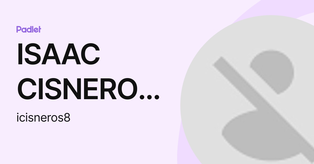ISAAC CISNEROS SANDOVAL (icisneros8) profile | Padlet