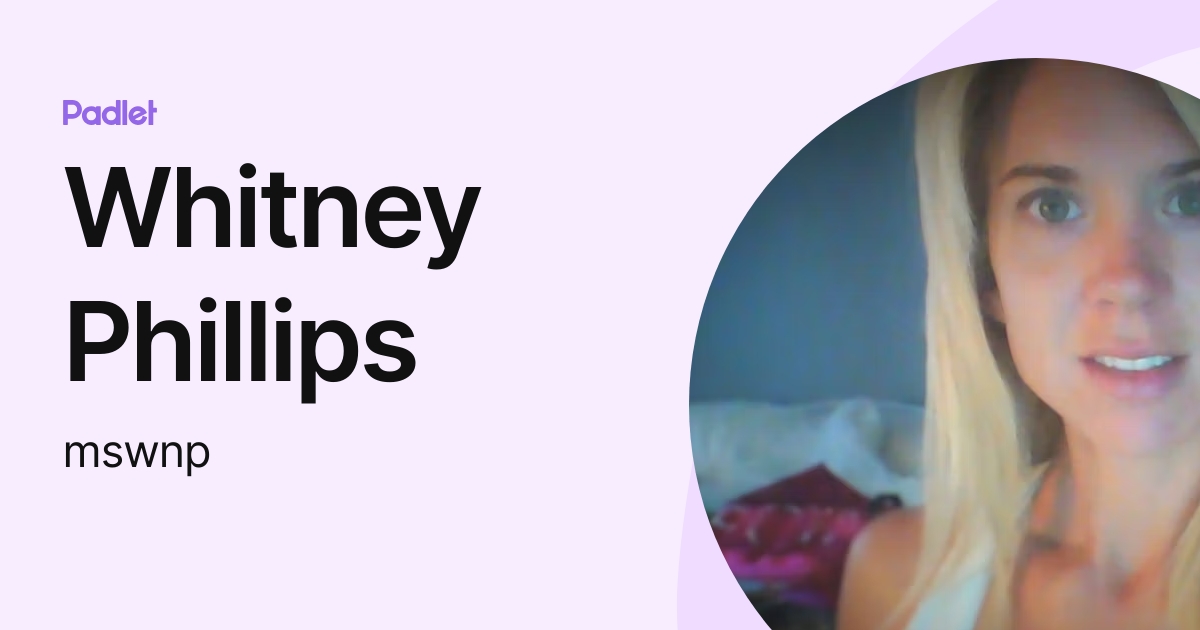 Whitney Phillips (mswnp) profile | Padlet