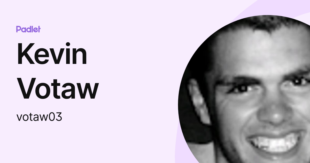 Kevin Votaw (votaw03) profile | Padlet
