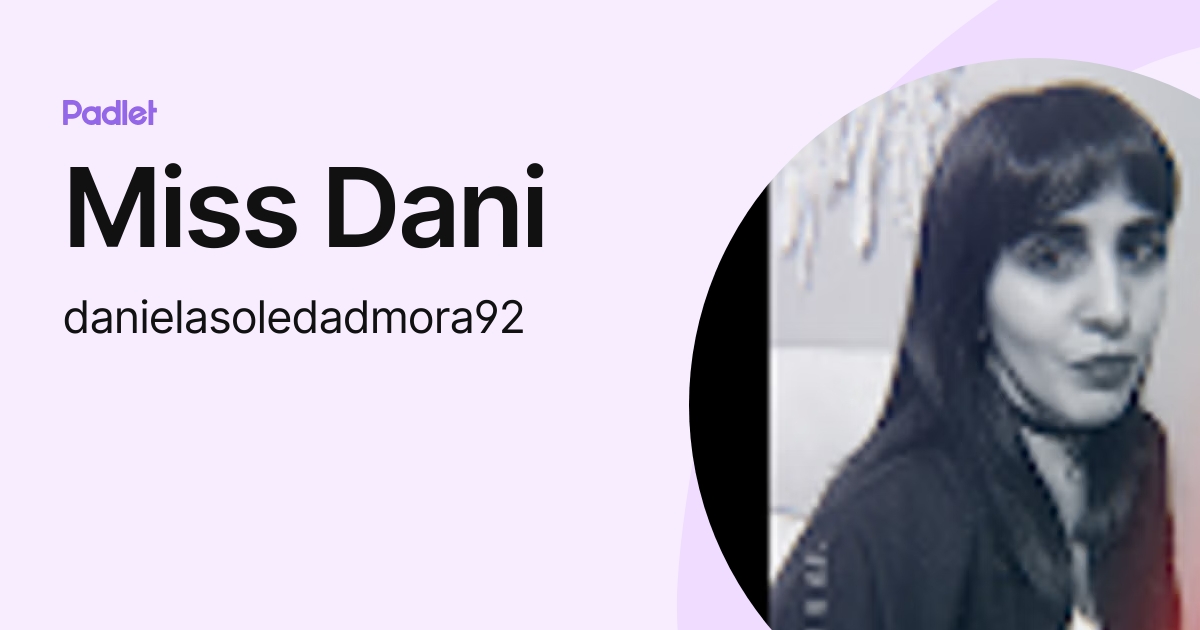 Miss Dani (danielasoledadmora92) profile | Padlet