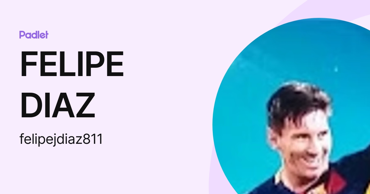 FELIPE DIAZ (felipejdiaz811) profile | Padlet