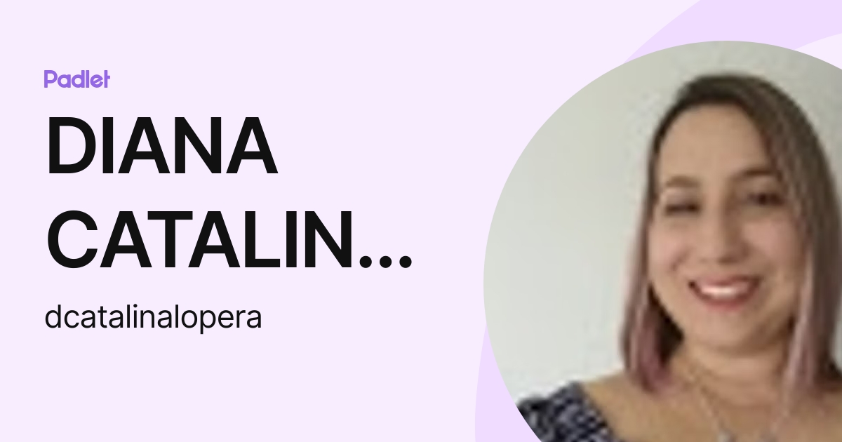 DIANA CATALINA LOPERA CARMONA (dcatalinalopera) profile | Padlet