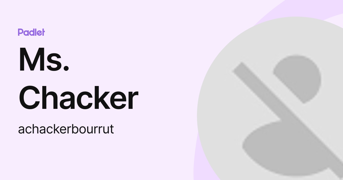 Ms. Chacker (achackerbourrut) profile | Padlet