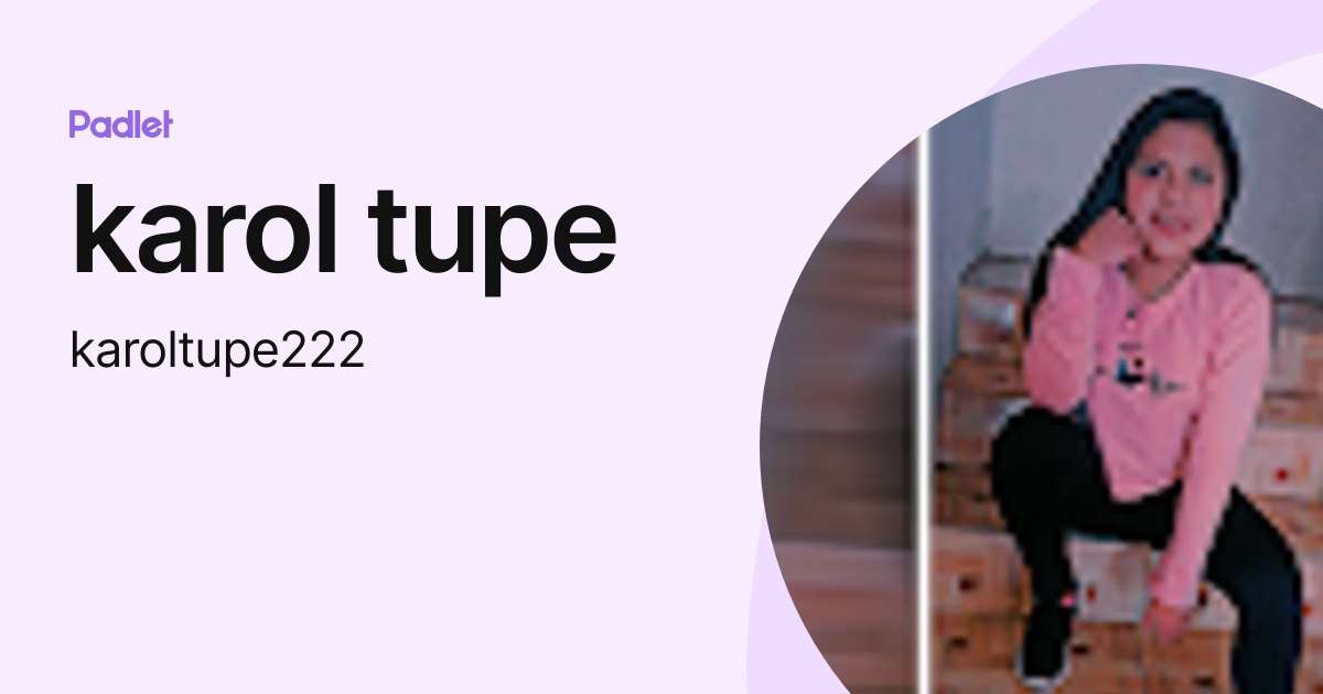 karol tupe (karoltupe222) profile | Padlet
