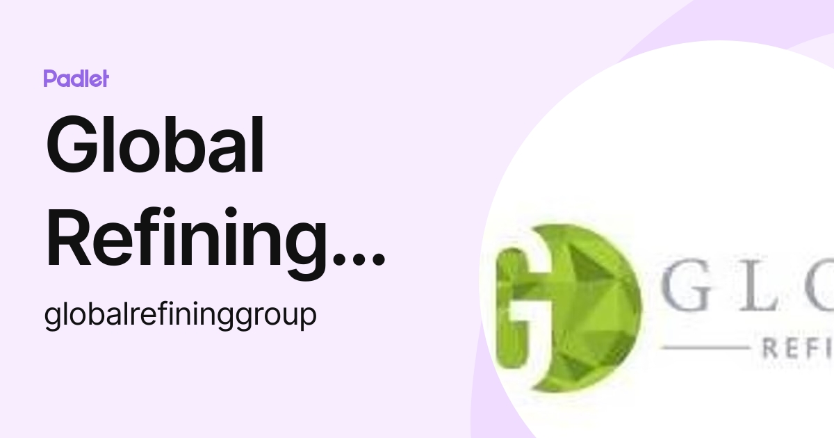 Global Refining Group (globalrefininggroup) profile | Padlet