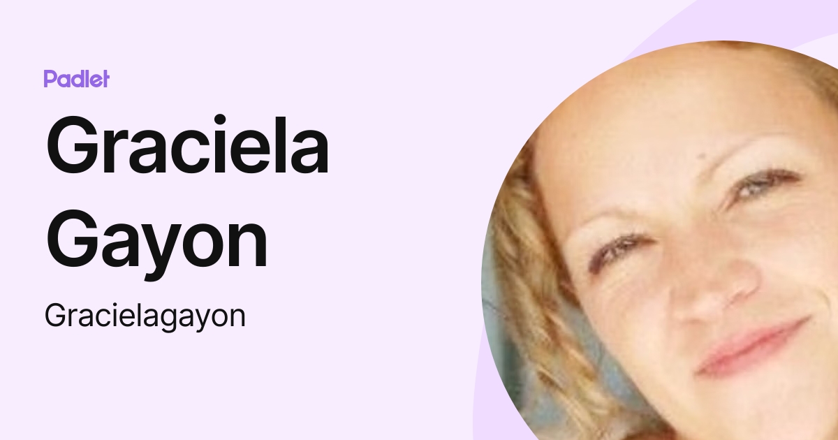 Graciela Gayon (Gracielagayon) profile | Padlet