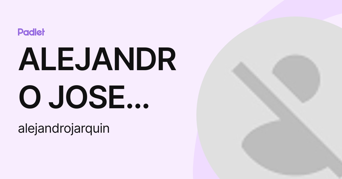 ALEJANDRO JOSE JARQUIN LOPEZ (alejandrojarquin) profile | Padlet