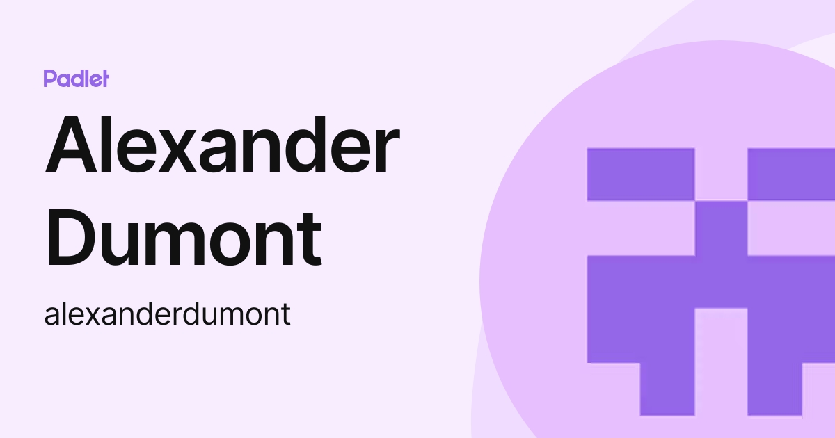 Alexander Dumont (alexanderdumont) profile | Padlet