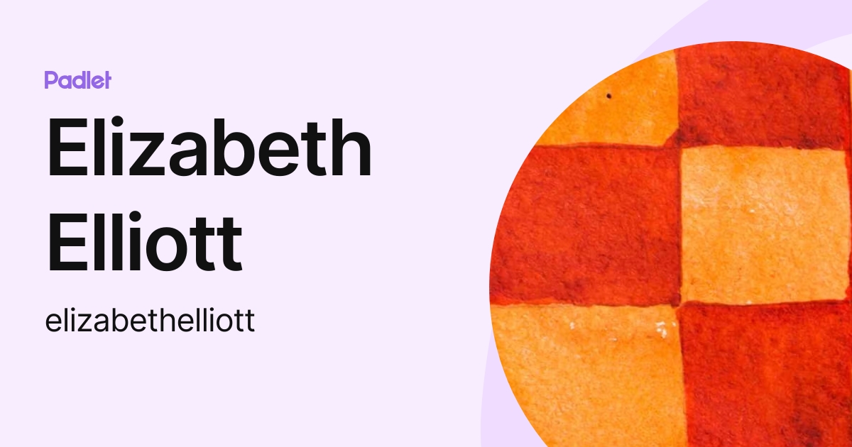 Elizabeth Elliott (elizabethelliott) profile | Padlet