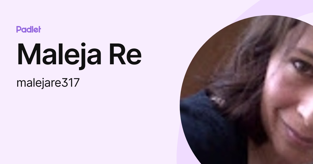 Maleja Re (malejare317) profile | Padlet