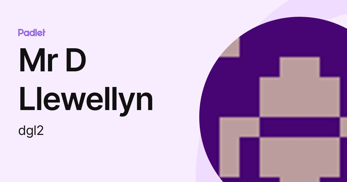 Mr D Llewellyn (dgl2) profile | Padlet