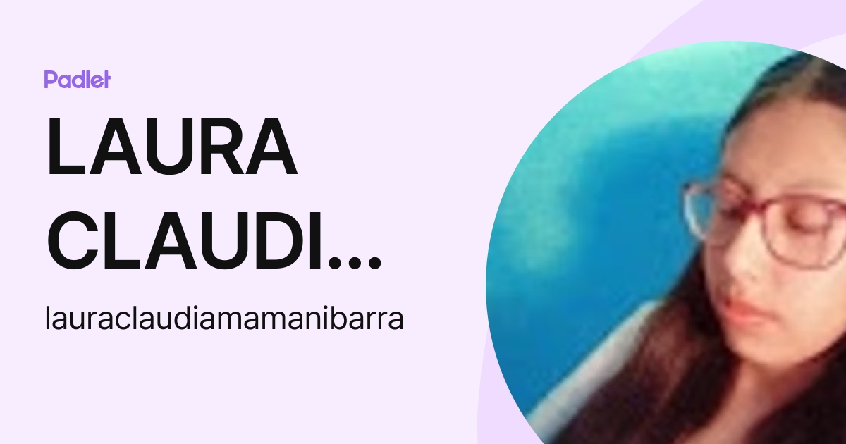 LAURA CLAUDIA MAMANI BARRA (lauraclaudiamamanibarra) profile | Padlet