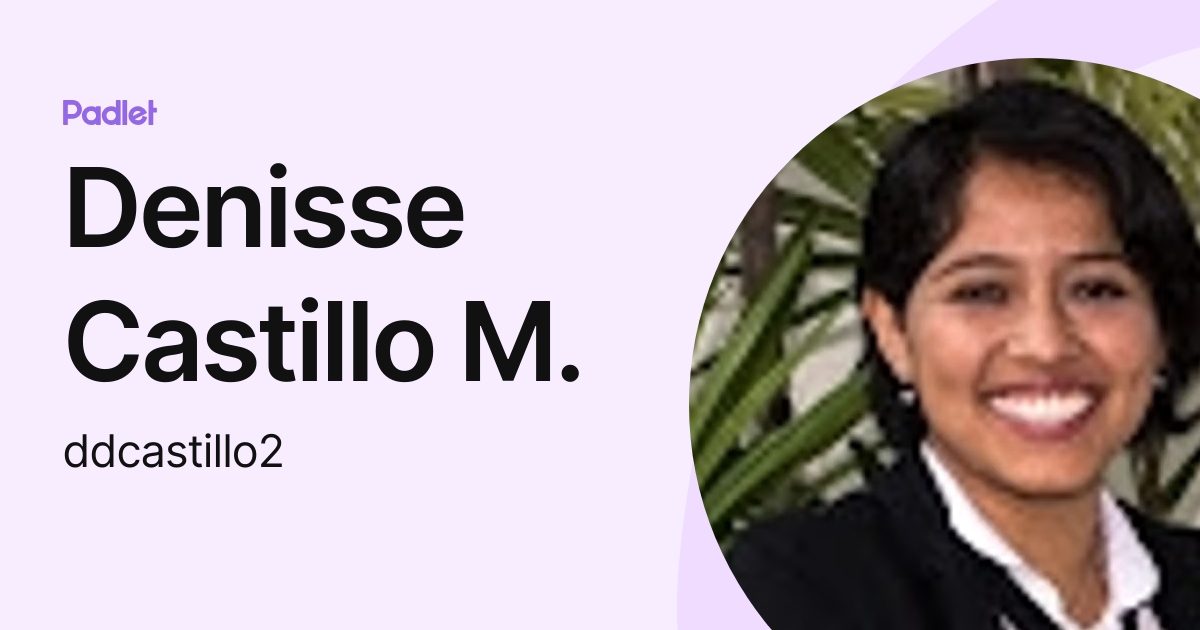 Denisse Castillo M. (ddcastillo2) profile | Padlet