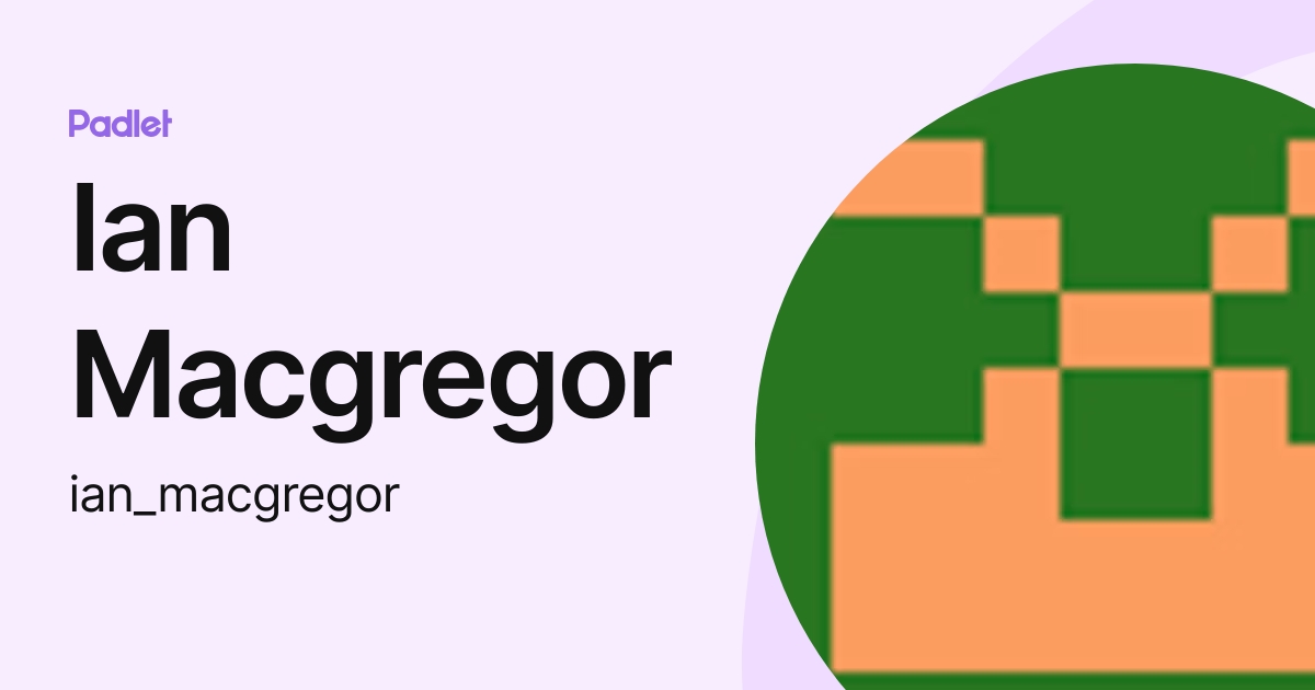 Ian Macgregor Ian Macgregor Profile Padlet