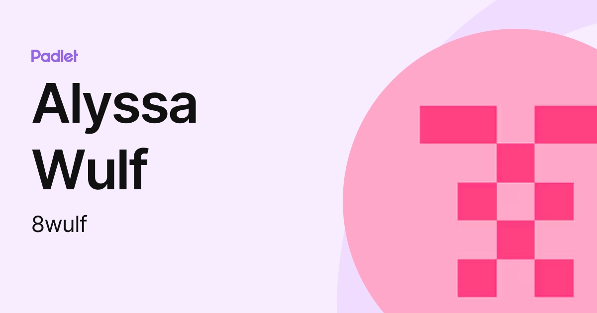 Alyssa Wulf (8wulf) profile | Padlet