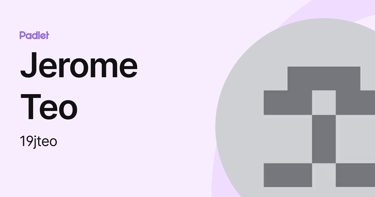 Jerome Teo (19jteo) profile | Padlet