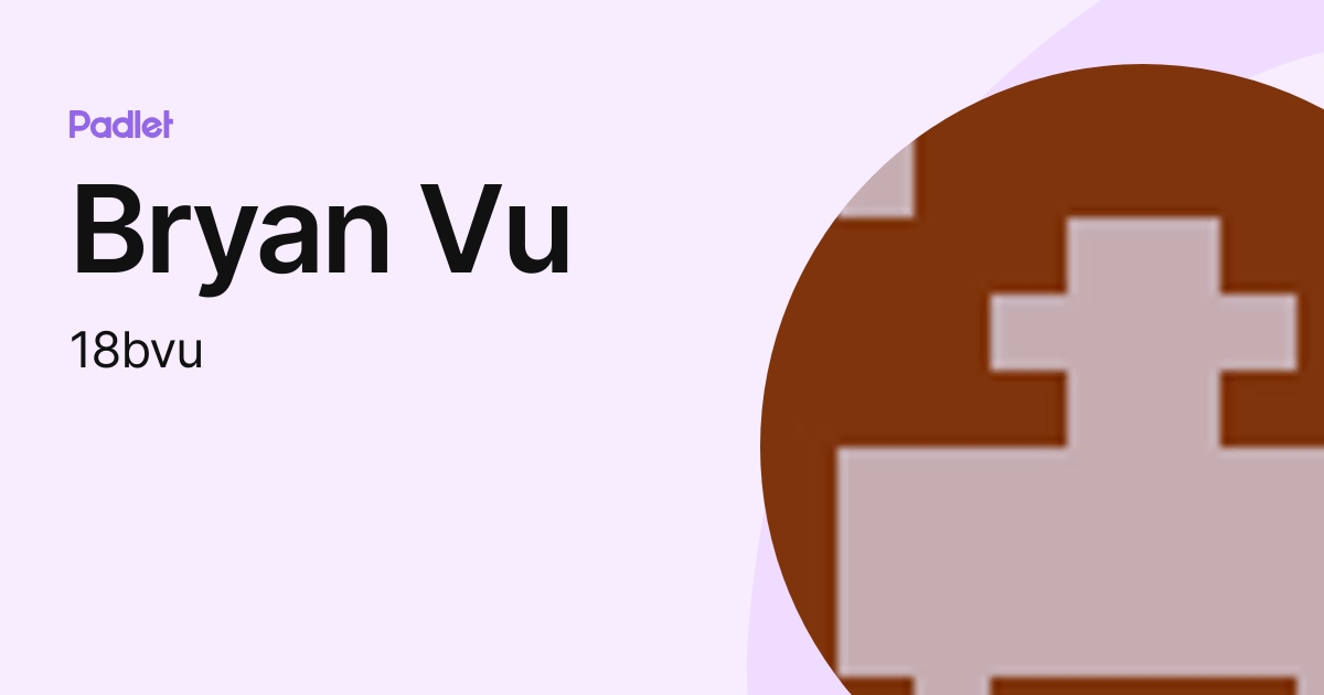 Bryan Vu (18bvu) profile | Padlet