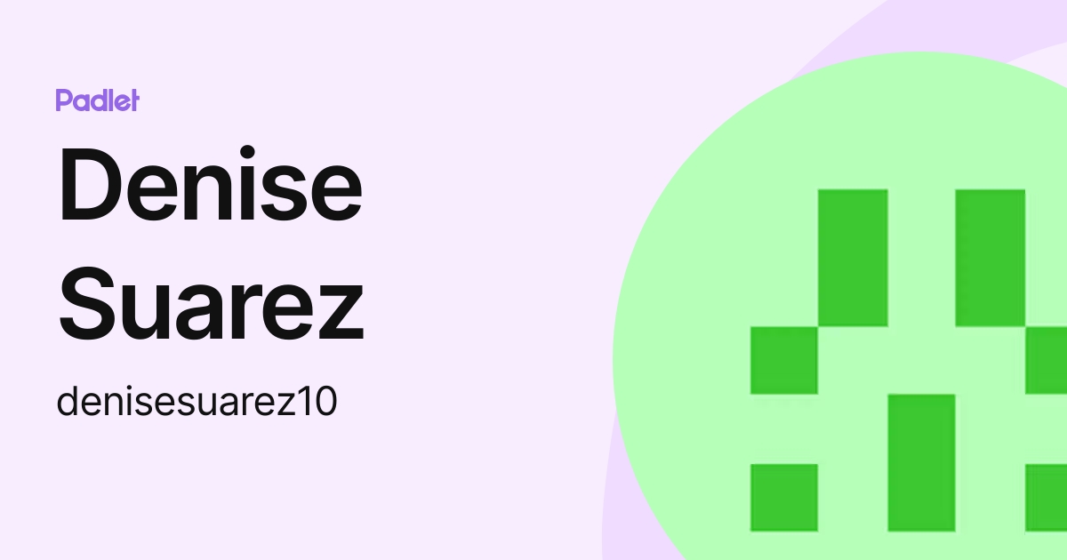 Denise Suarez (denisesuarez10) profile | Padlet