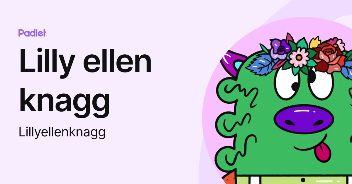 Lilly ellen knagg (Lillyellenknagg) profile | Padlet