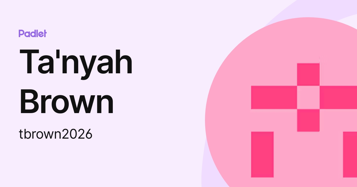 Ta'nyah Brown (tbrown2026) profile | Padlet