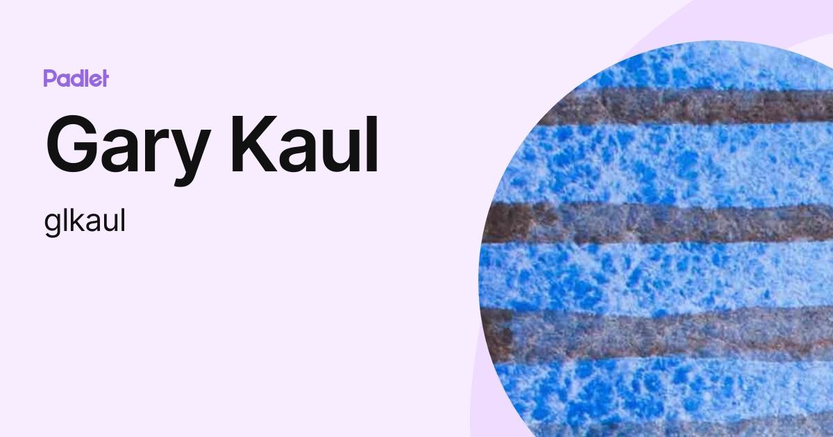 Gary Kaul (glkaul) profile | Padlet