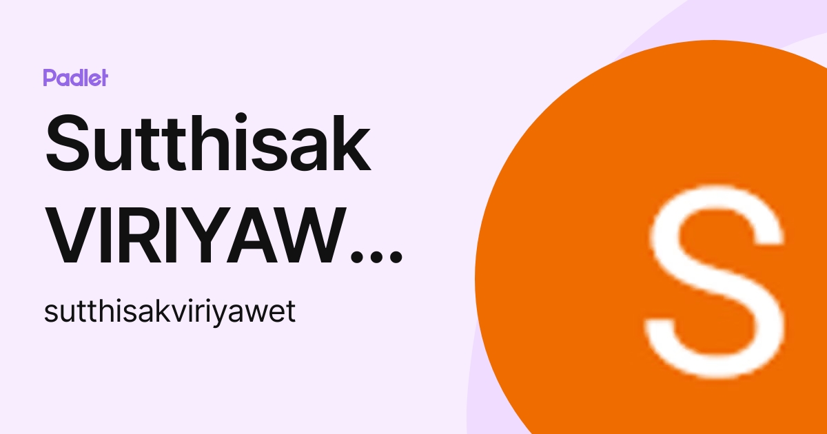 Sutthisak VIRIYAWET (sutthisakviriyawet) profile | Padlet