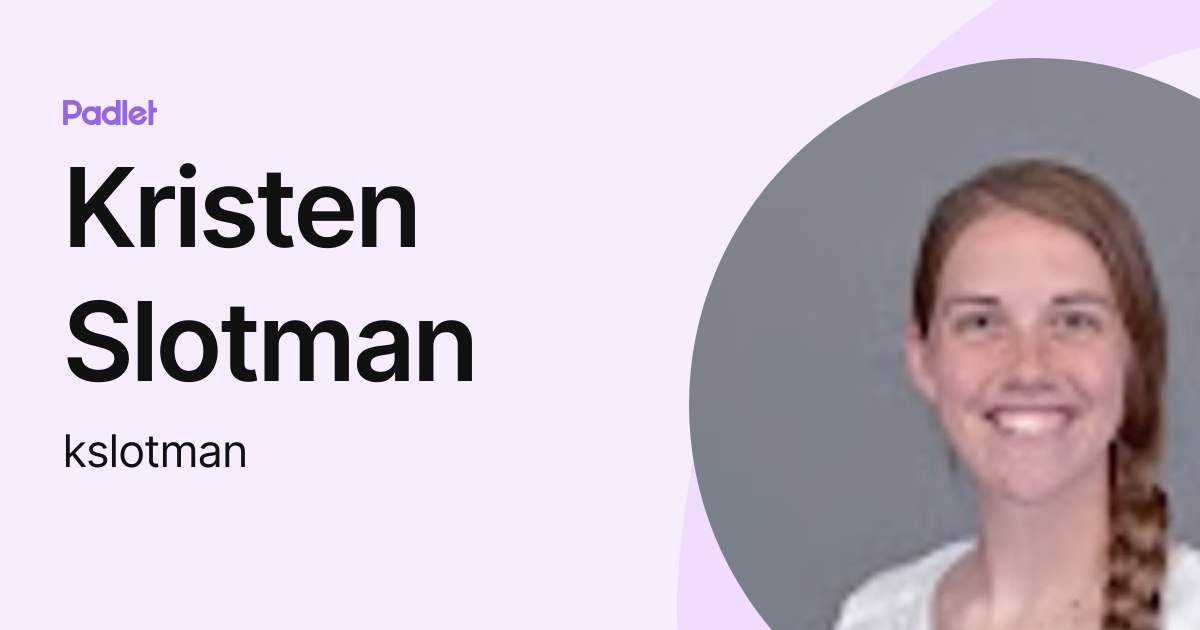 Kristen Slotman (kslotman) profile | Padlet