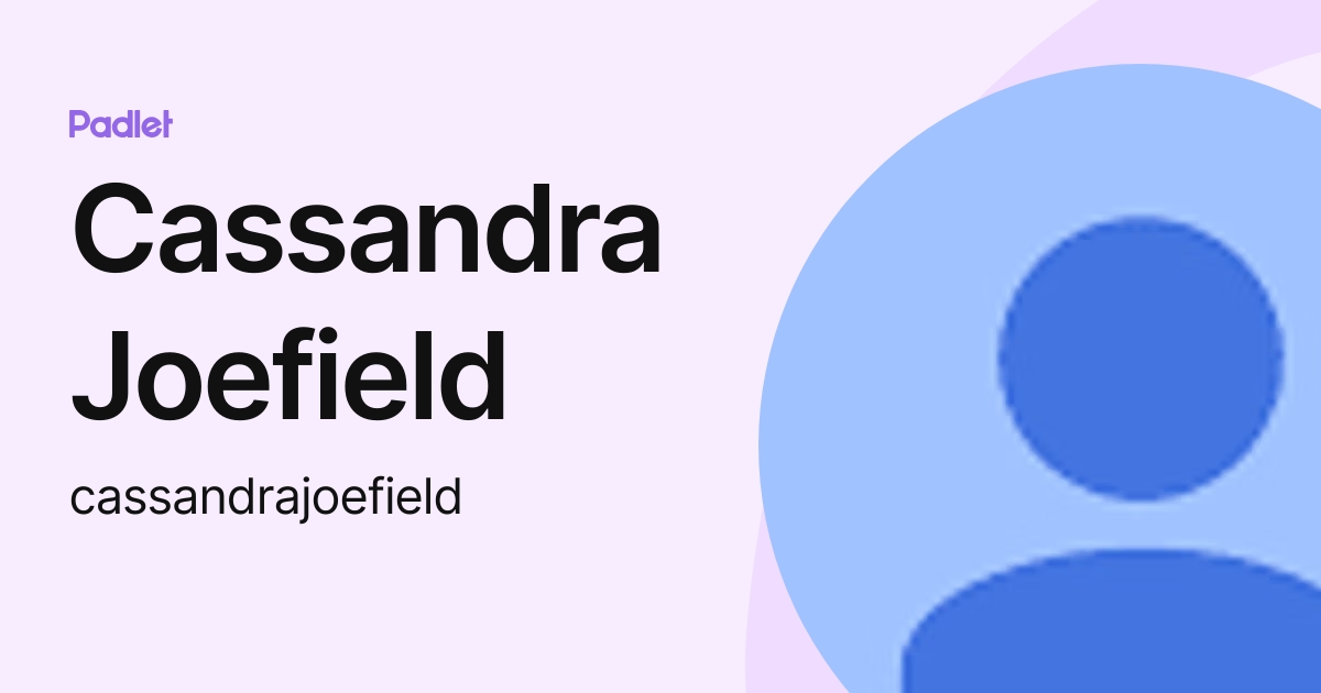 Cassandra Joefield (cassandrajoefield) profile | Padlet