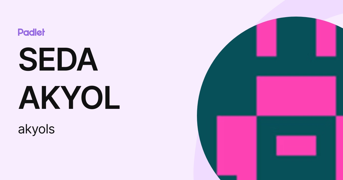 SEDA AKYOL (akyols) profile | Padlet