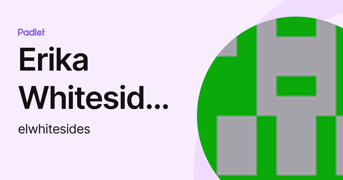 Erika Whitesides (elwhitesides) profile | Padlet