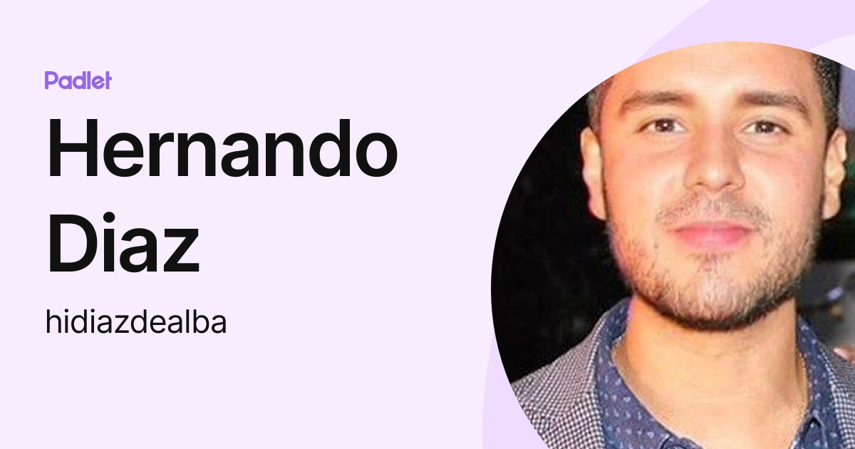 Hernando Diaz (hidiazdealba) profile | Padlet