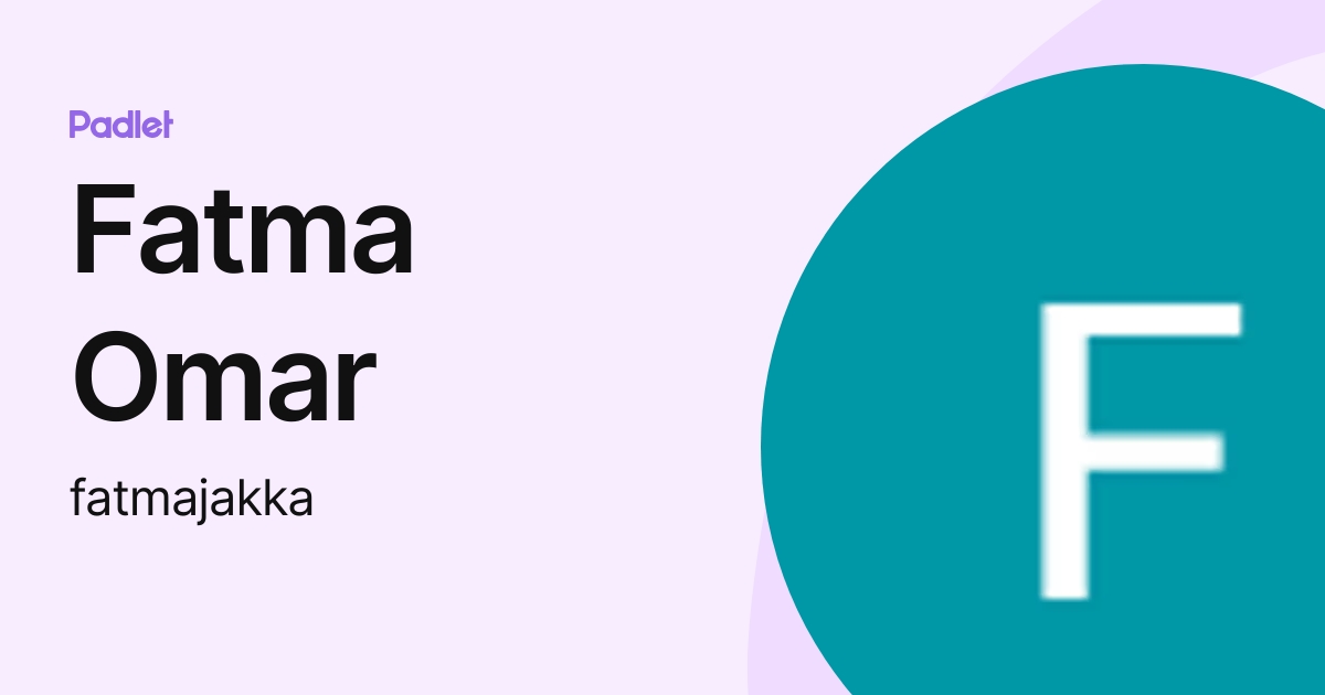 Fatma Omar (fatmajakka) profile | Padlet