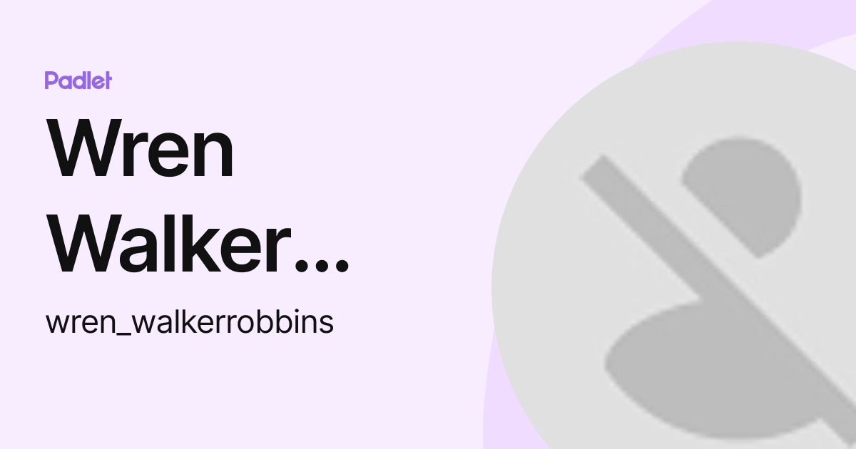 Wren Walker Robbins (wren_walkerrobbins) profile | Padlet