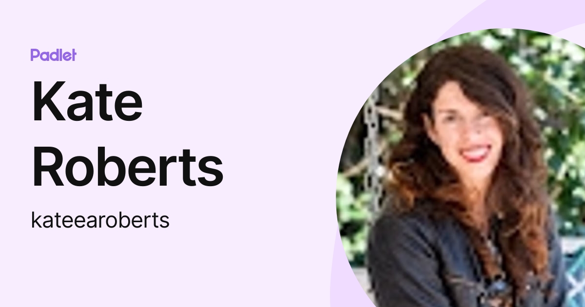 Kate Roberts (kateearoberts) profile | Padlet