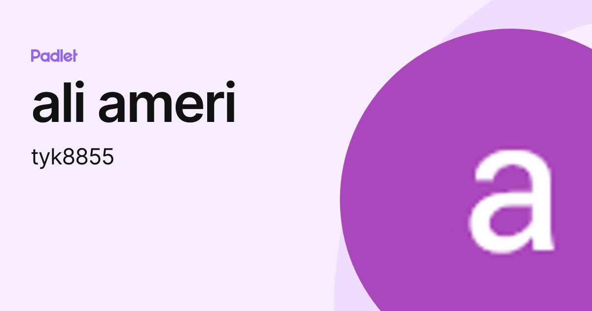 ali ameri (tyk8855) profile | Padlet