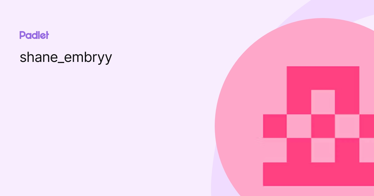 shane_embryy profile | Padlet