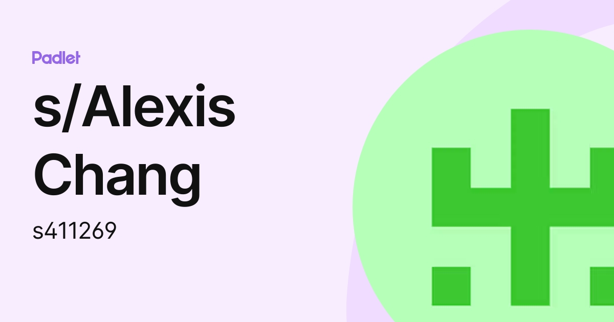 s/Alexis Chang (s411269) profile | Padlet