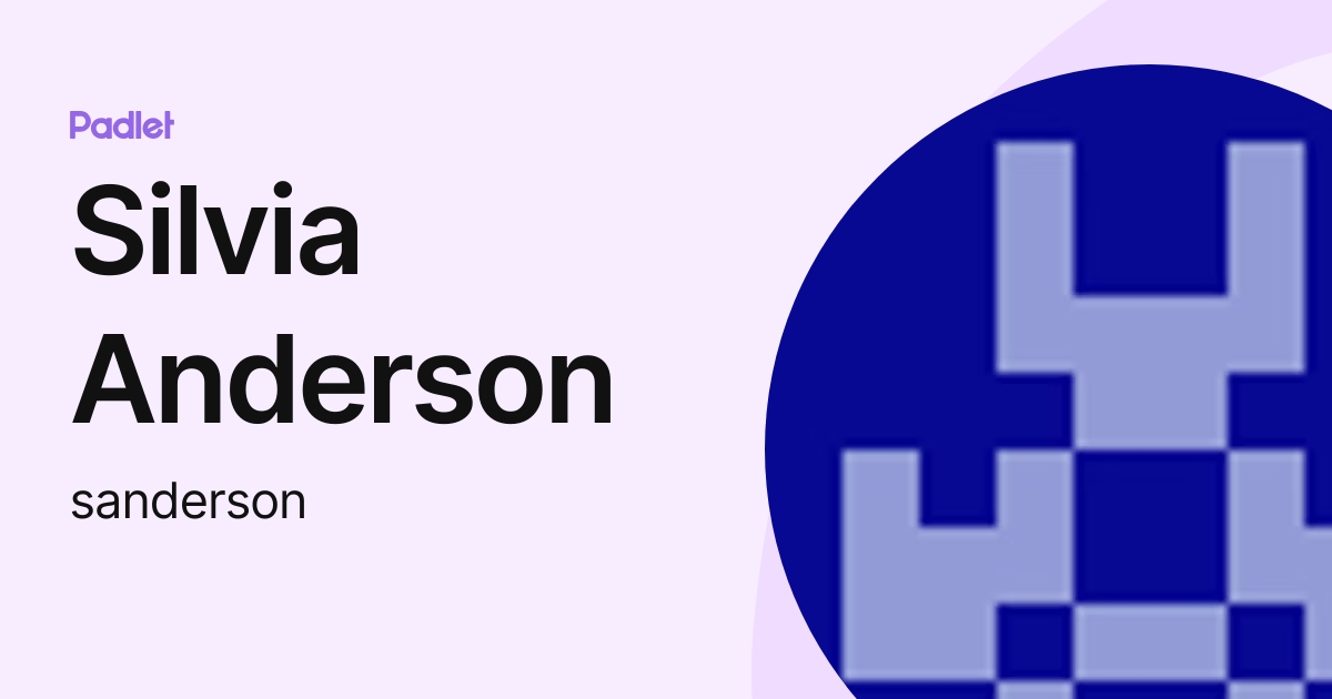 Silvia Anderson (sanderson) profile | Padlet