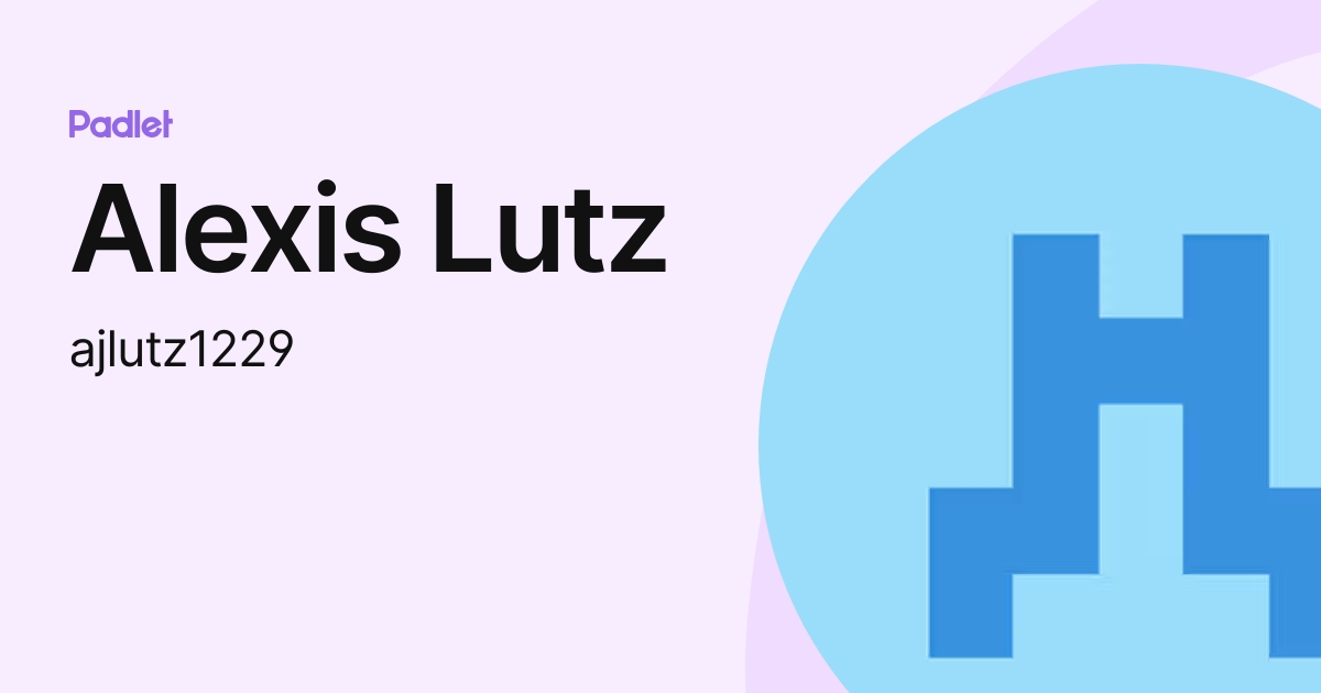 Alexis Lutz (ajlutz1229) profile | Padlet
