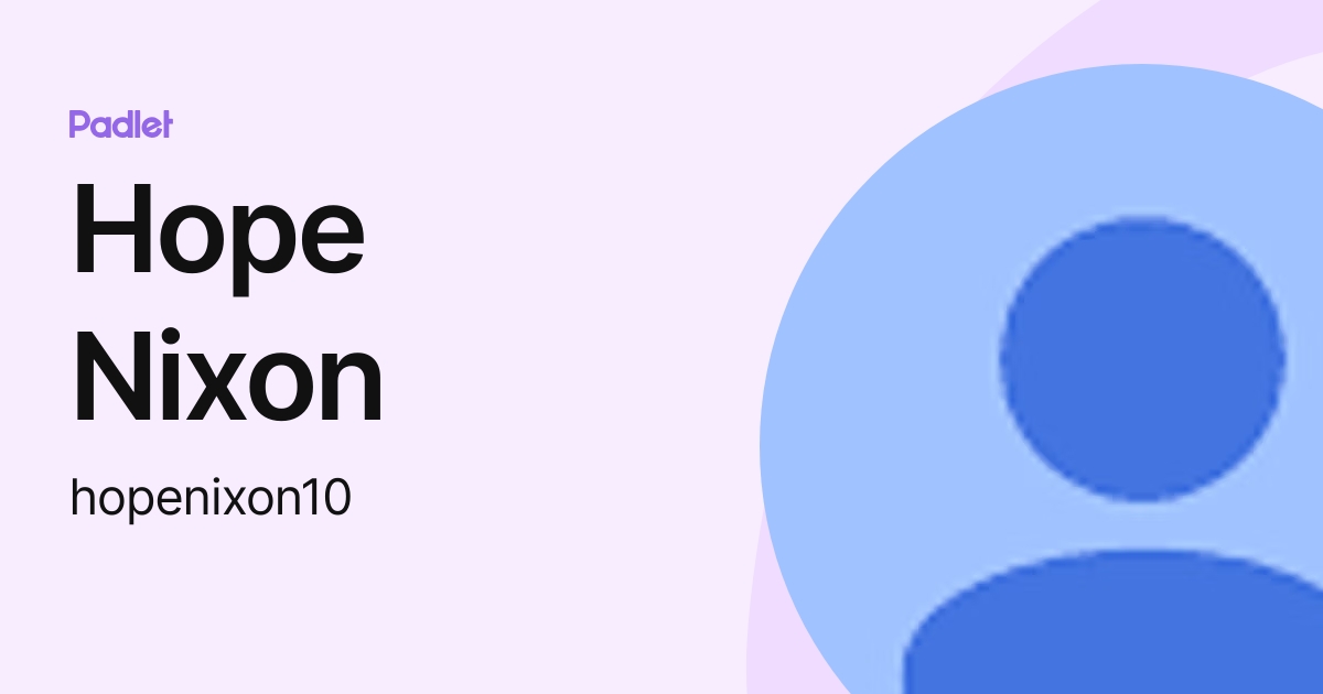 Hope Nixon (hopenixon10) profile | Padlet