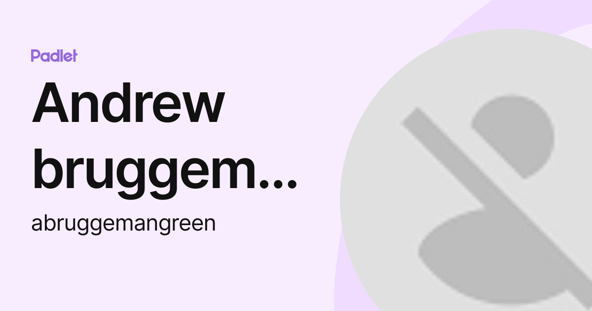 Andrew bruggeman-green (abruggemangreen) profile | Padlet
