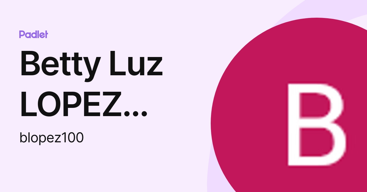 Betty Luz LOPEZ MORON (blopez100) profile | Padlet