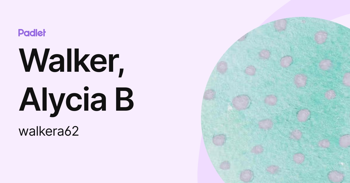 Walker, Alycia B (walkera62) profile | Padlet