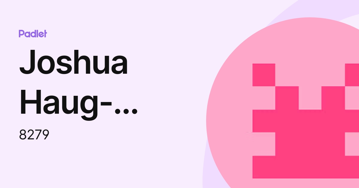 Joshua Haug-Ramirez (8279) profile | Padlet