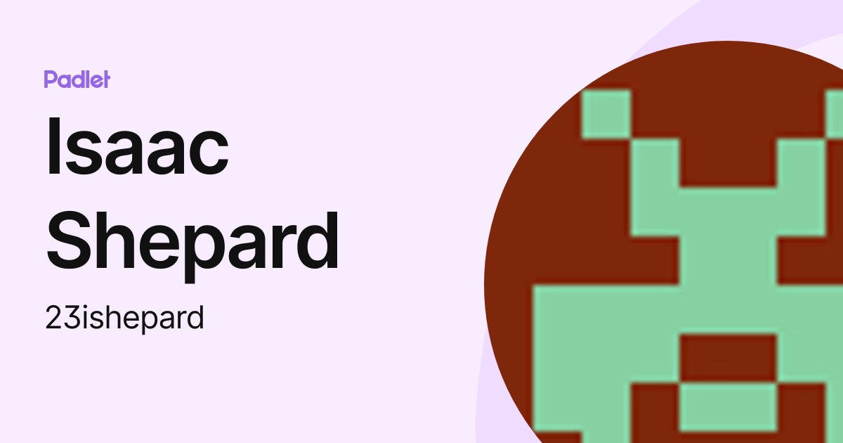 Isaac Shepard (23ishepard) profile | Padlet