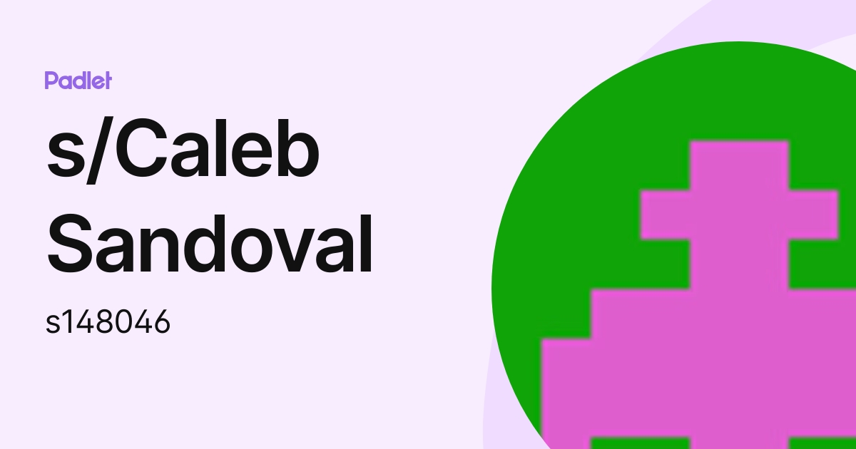 s/Caleb Sandoval (s148046) profile | Padlet