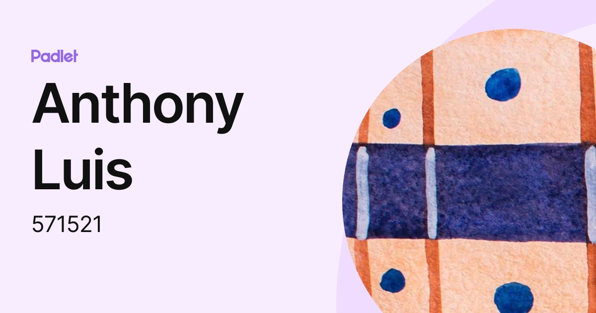 Anthony Luis (571521) profile | Padlet