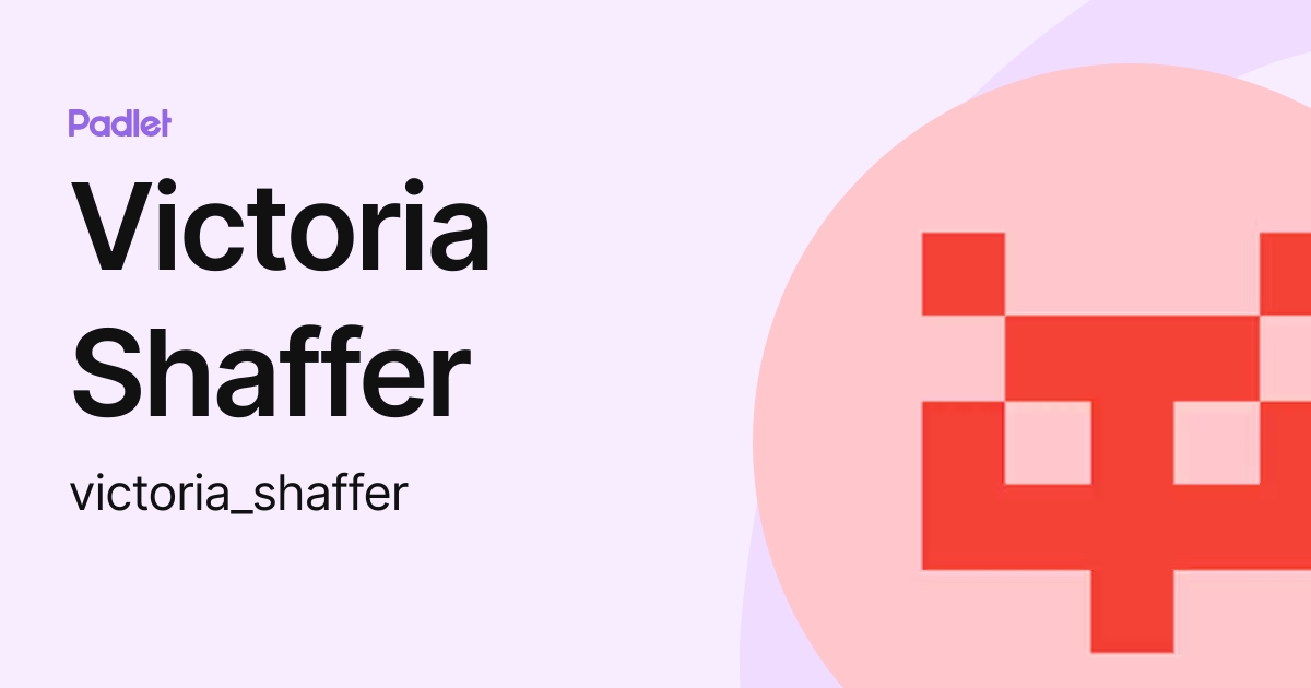 Victoria Shaffer (victoria_shaffer) profile | Padlet