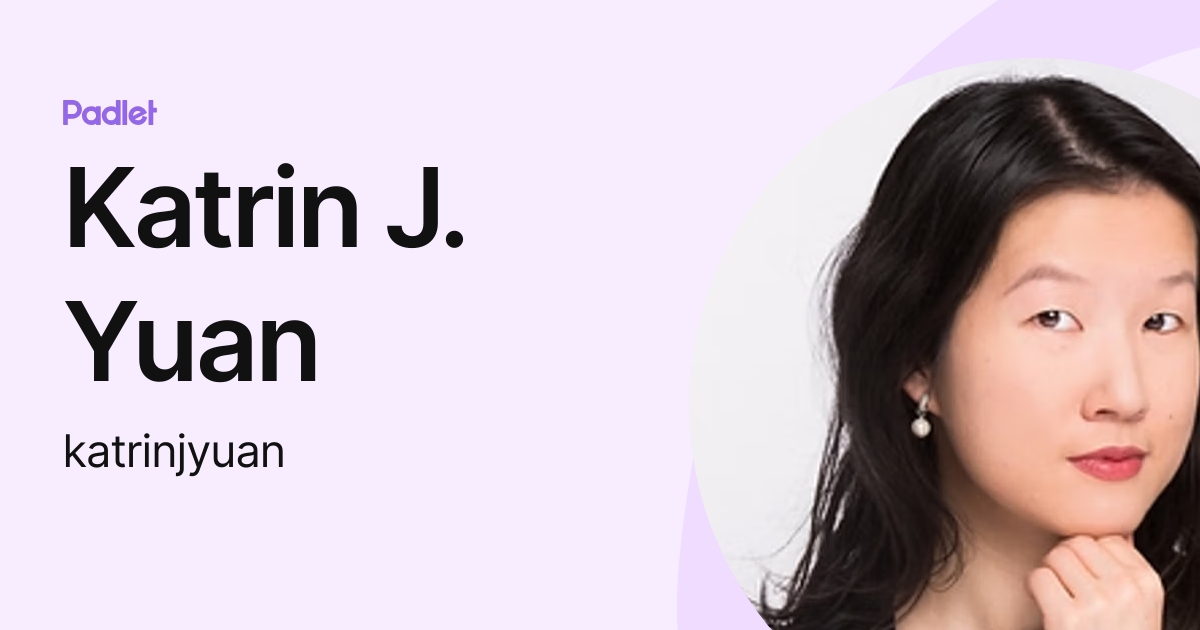 Katrin J. Yuan (katrinjyuan) profile | Padlet