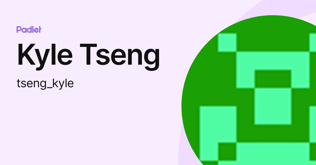 Kyle Tseng (tseng_kyle) profile | Padlet